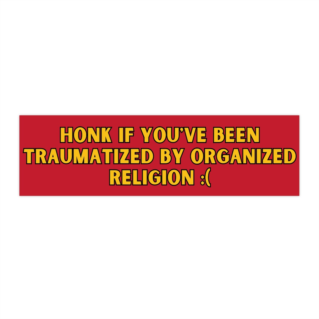 Honk If Traumatized by Religion Bumper Sticker, Funny Religious Trauma ...