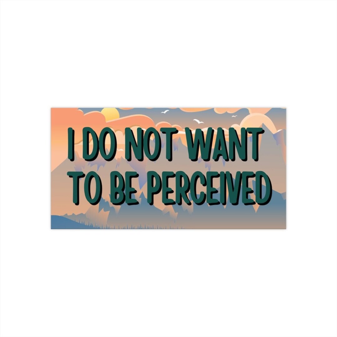 I Do Not Want to Be Perceived Vinyl Bumper Sticker, Cursed Meme - Etsy