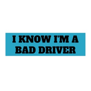I Know I'm a Bad Driver Bumper Sticker Gen Z, Funny Bumper Stickers for ...