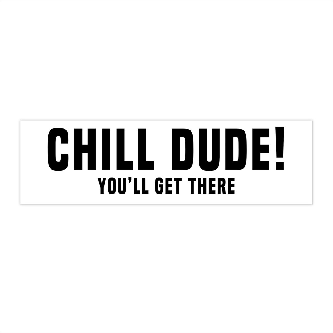 Chill You'll Get There Bumper Sticker Gen Z, Funny Car Sticker Decals ...