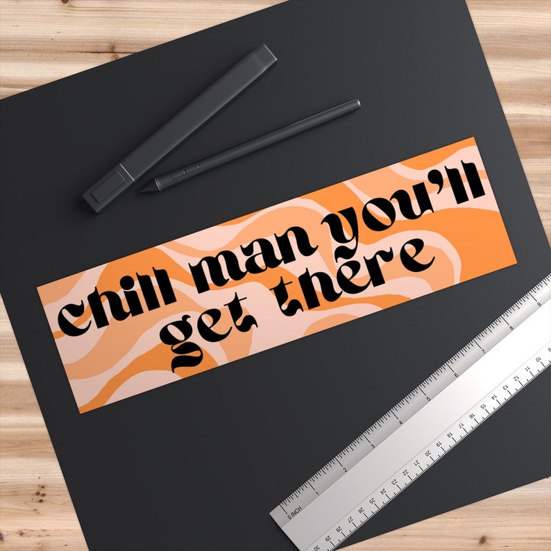 Chill Man You'll Get There Bumper Stickers Funny Gen Z - Etsy