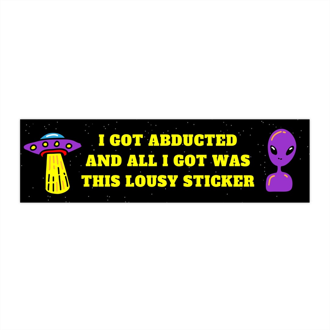 Abducted Bumper Sticker UFO, I Brake for Ufos Sticker, Funny Alien ...