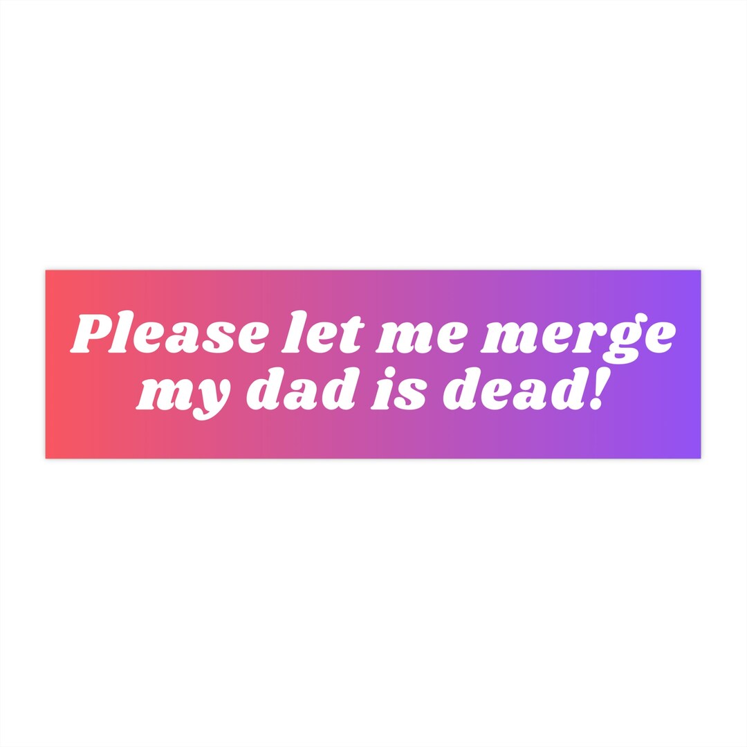 My Dad is Dead Bumper Sticker Funny, Weird Bumper Stickers for Car ...