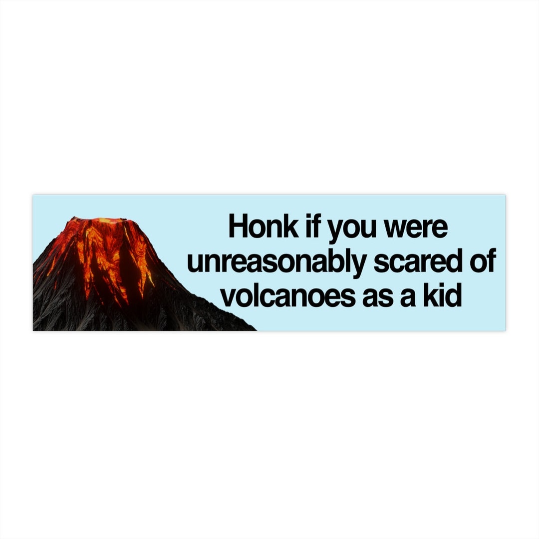 Honk If You Were Scared of Volcanoes Bumper Sticker Gen Z, Cursed Meme ...
