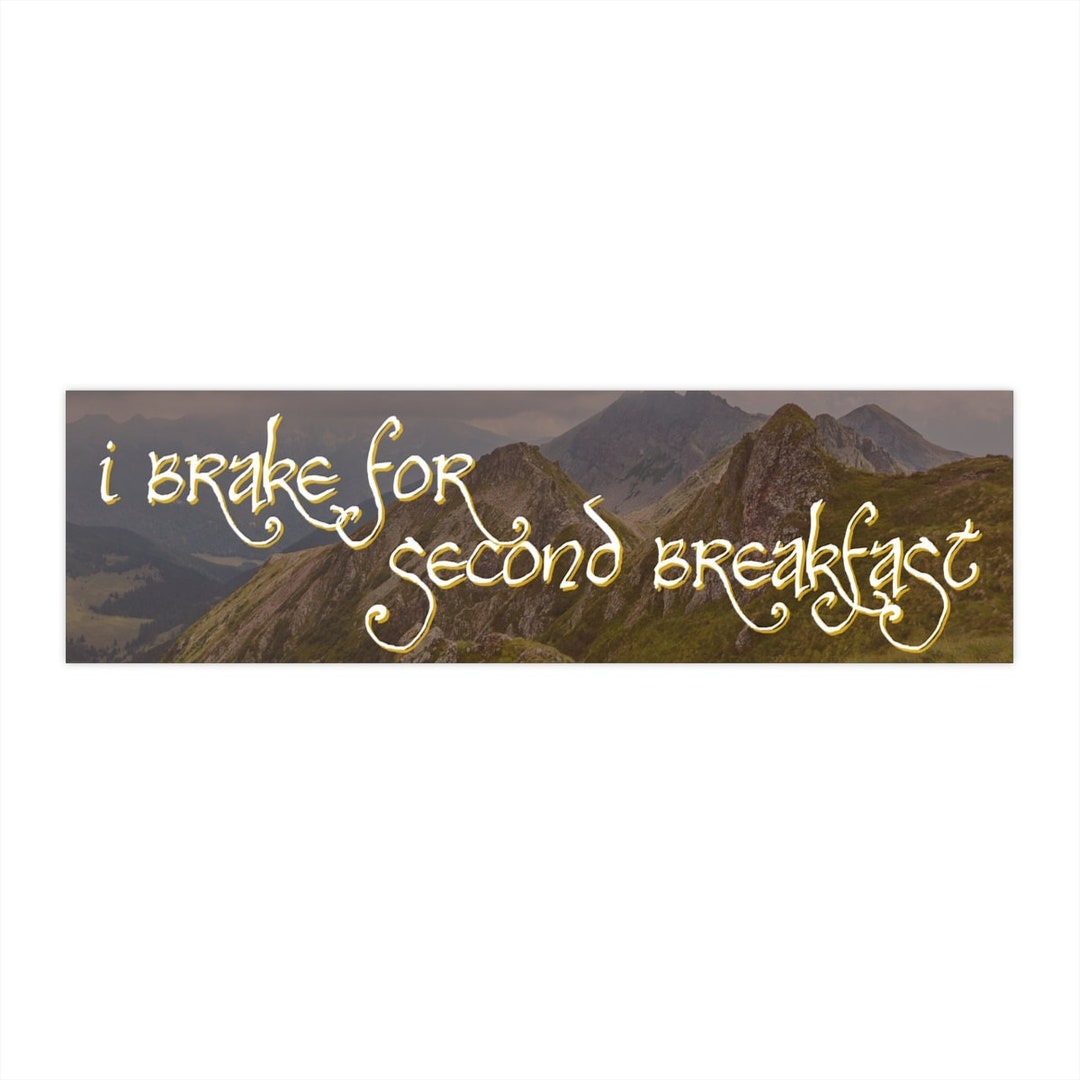 Second Breakfast Bumper Sticker, Nerdy Car Decal, I Brake for Second ...