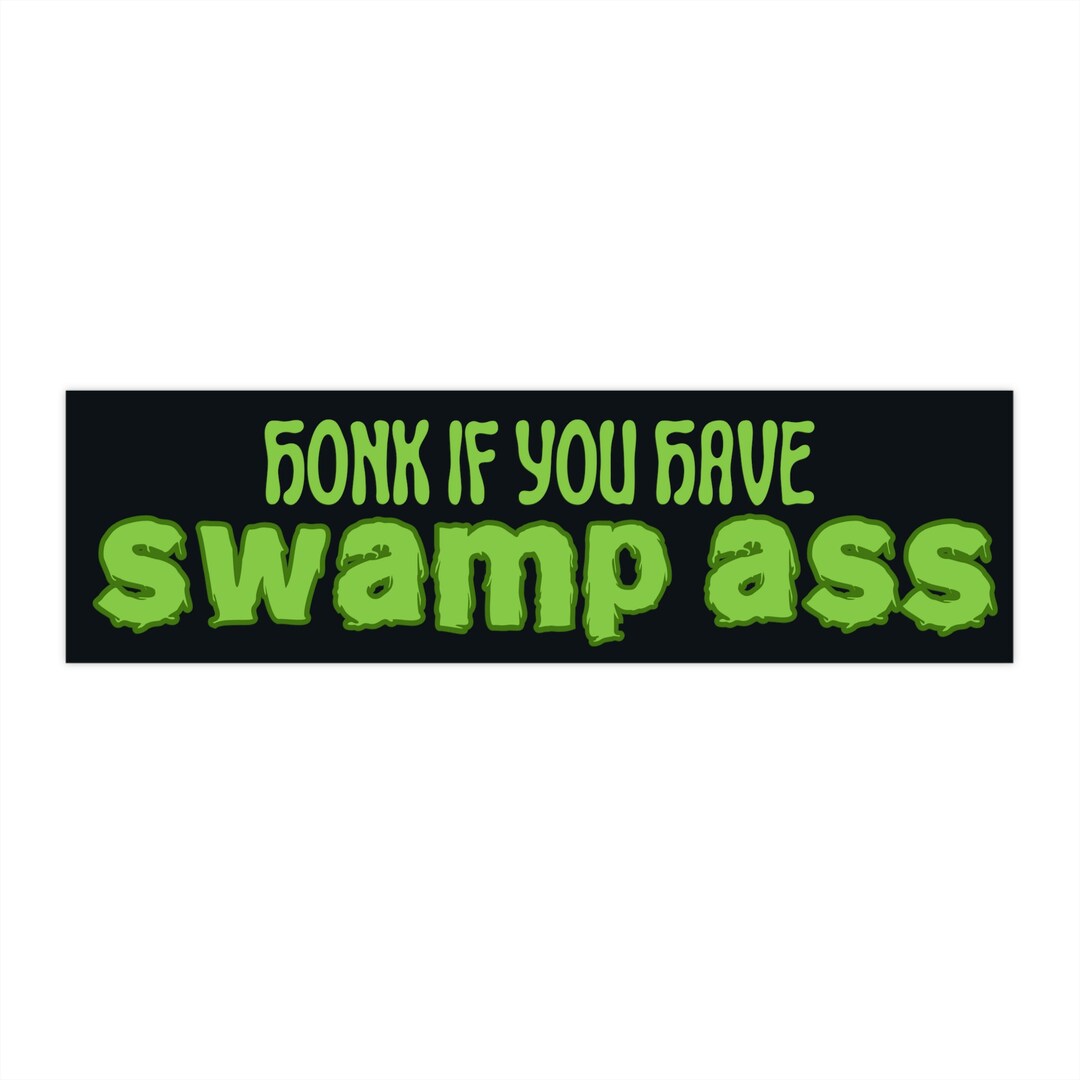 Honk If You Have Swamp Ass Bumper Sticker Funny, Cursed Bumper Sticker ...