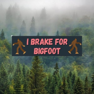 Bigfoot Bumper Sticker Funny, I Brake for Bigfoot Sticker, Bigfoot ...