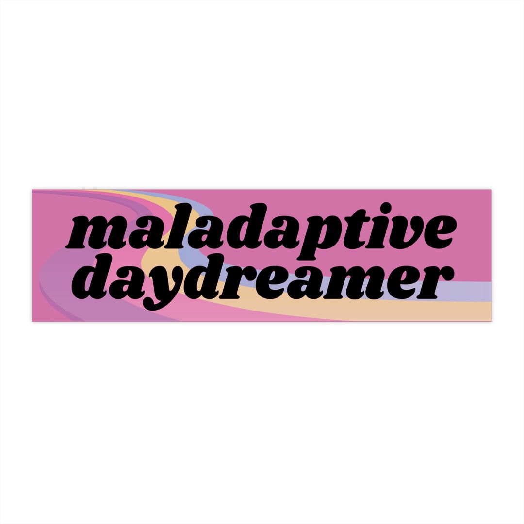 Maladaptive Daydreamer Bumper Sticker Funny, ADHD Stickers Cursed, Meme ...