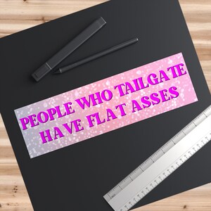 Tailgater Funny Bumper Sticker Gen Z, Tailgaters Have Flat Asses ...