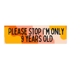 I'm Only 9 Years Old Funny Bumper Stickers Gen Z, Meme Car Decal, Funny ...