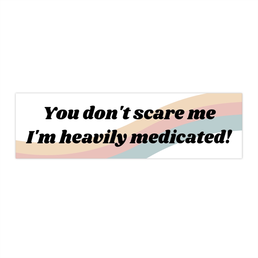 Heavily Medicated Bumper Sticker Gen Z Mentally Ill Sticker - Etsy