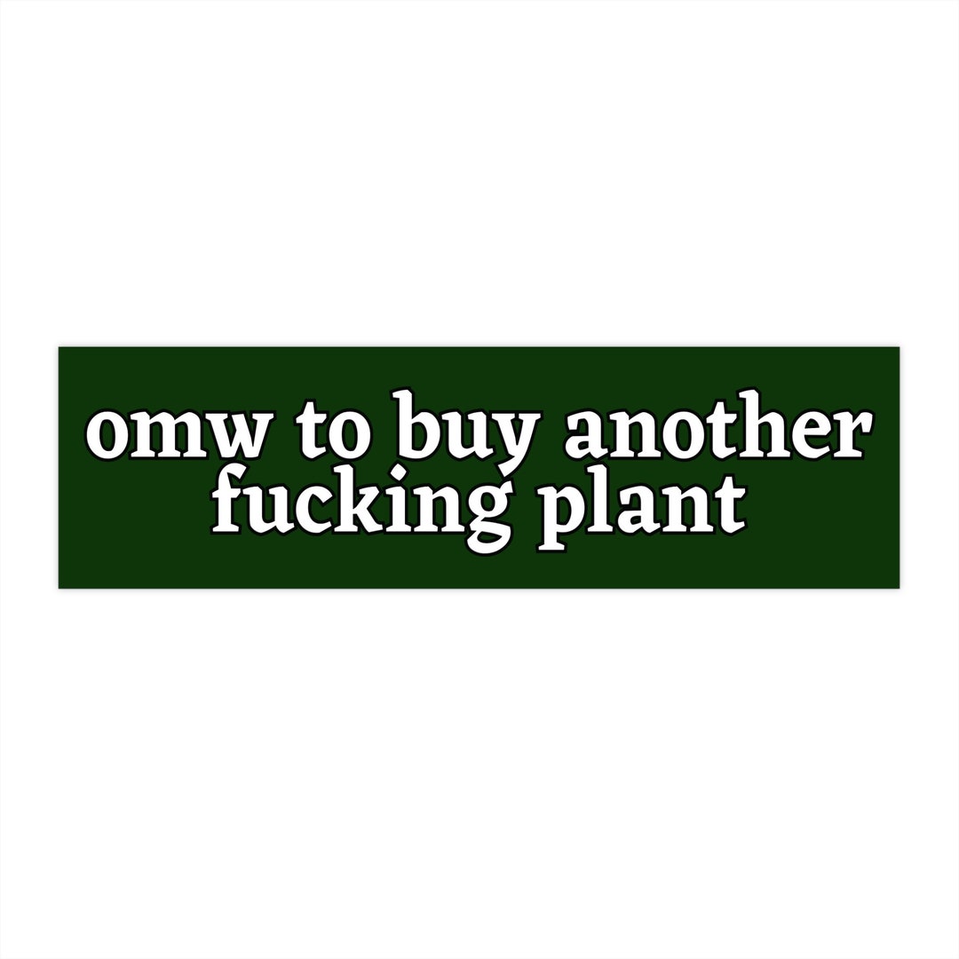 Omw to Buy Another Plant Bumper Sticker for Plant Mom, Funny Gifts for ...