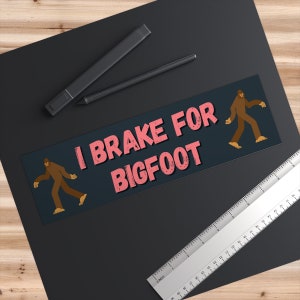Bigfoot Bumper Sticker Funny, I Brake for Bigfoot Sticker, Bigfoot ...