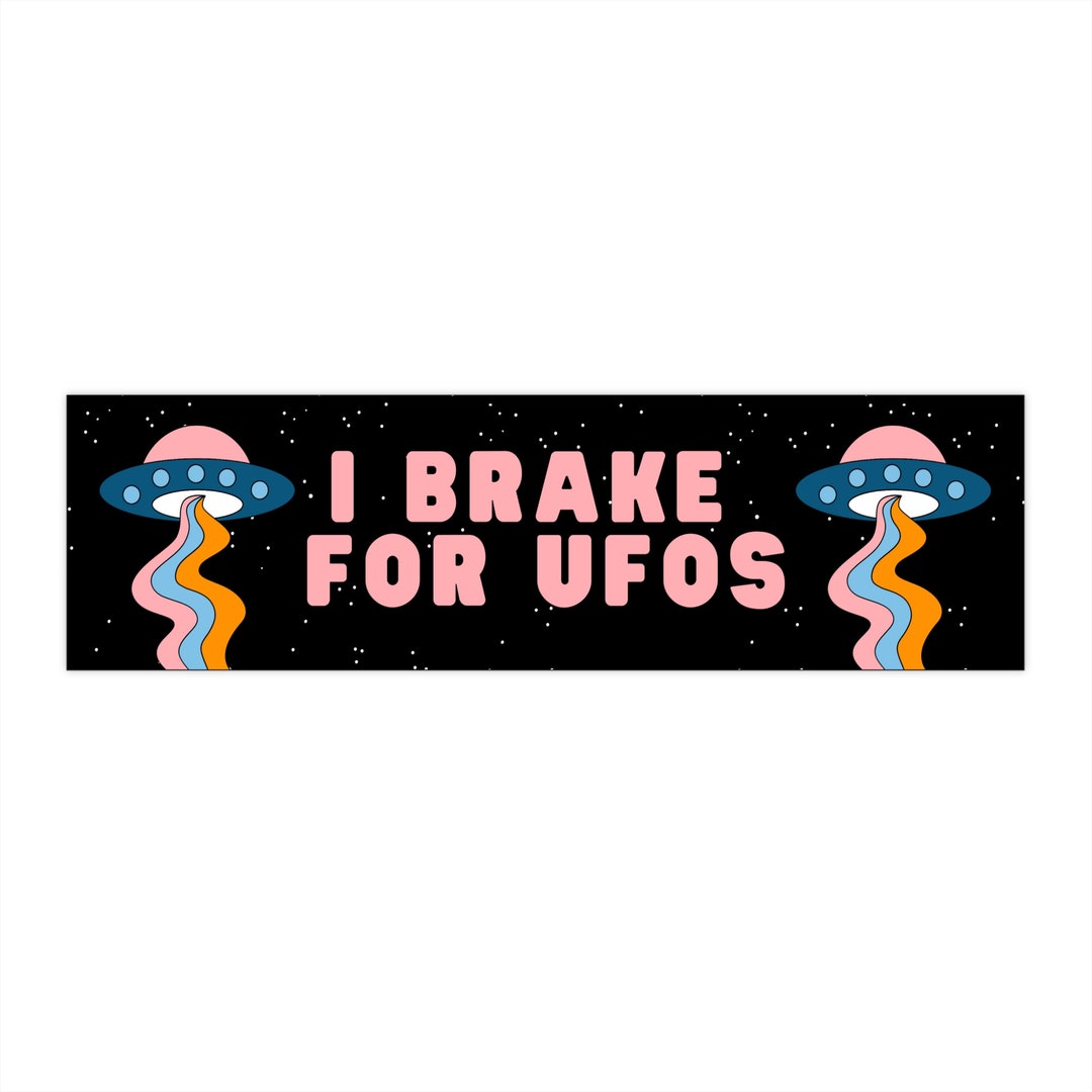I Brake for Ufos Bumper Sticker for Car, Alien Car Decal, UFO Stickers ...