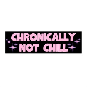 Chronically Not Chill Bumper Sticker Funny, Cursed Meme Bumper Stickers ...