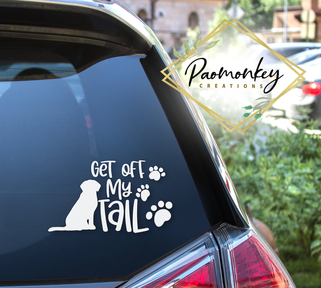 Get off My Tail With Dog Decal, Vinyl Sticker for Car, Laptop, and ...