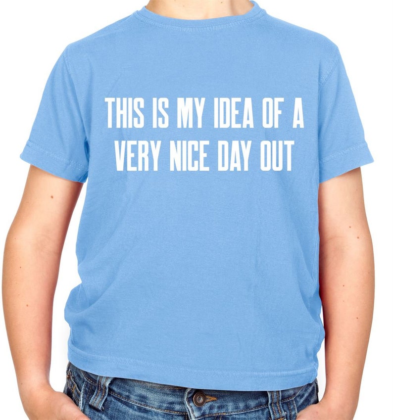 This is My Idea of a Very Nice Day Out - Mens Womens Kids T-shirt ...