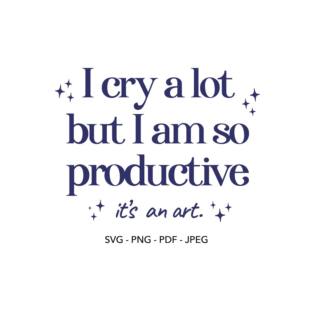 I Cry A Lot SVG, but I Am so Productive, Taylor Swift SVG, the Tortured ...