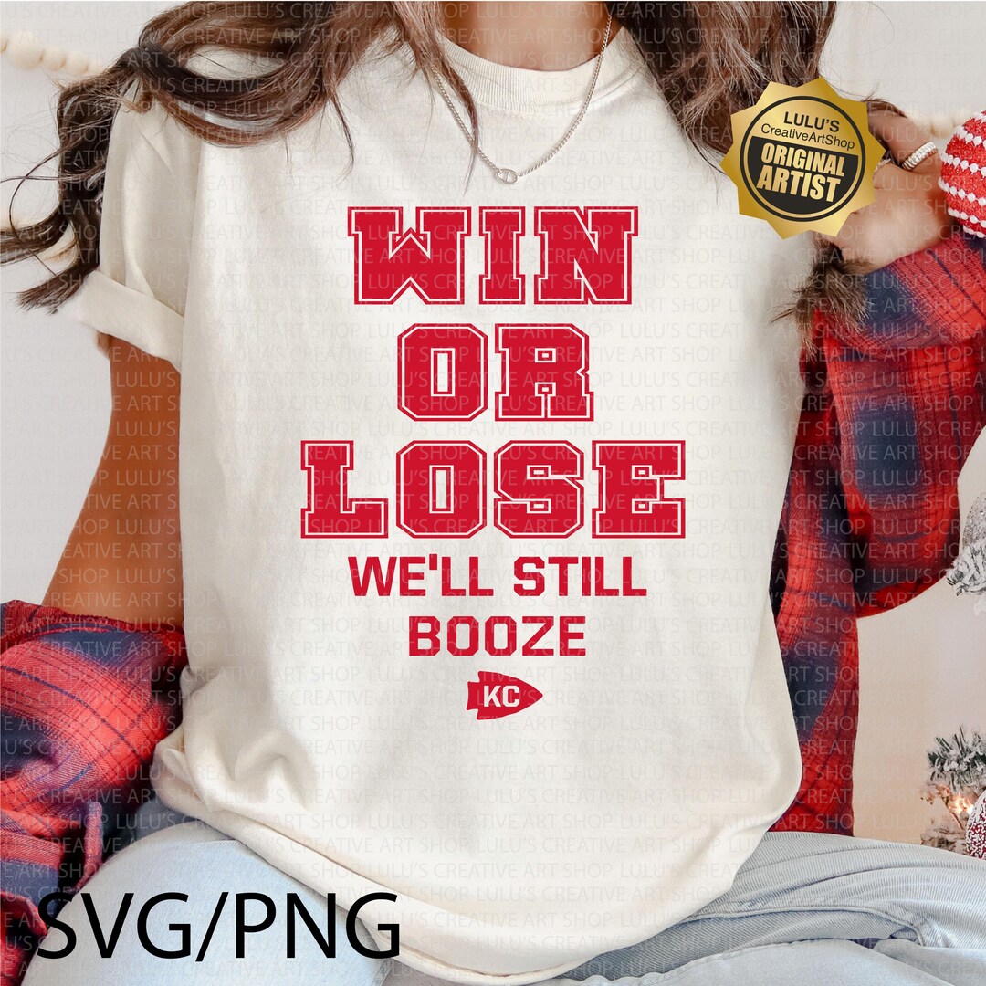 KC Win or Lose Still Booze Svg-png-kc Football Svg-red Kingdom Svg ...