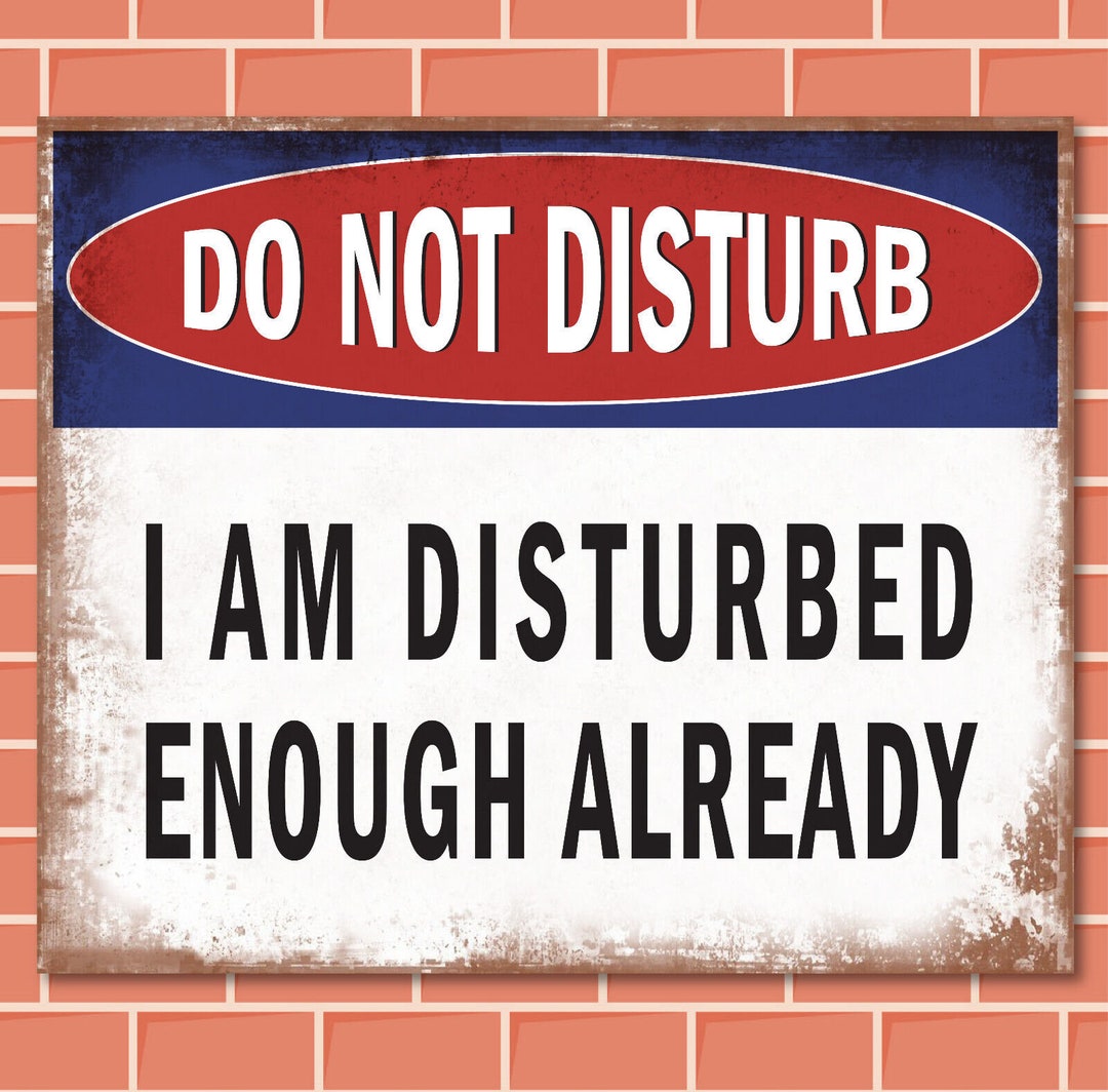 Do Not Disturb I Am Disturbed Enough Already Funny Metal Sign Man Cave