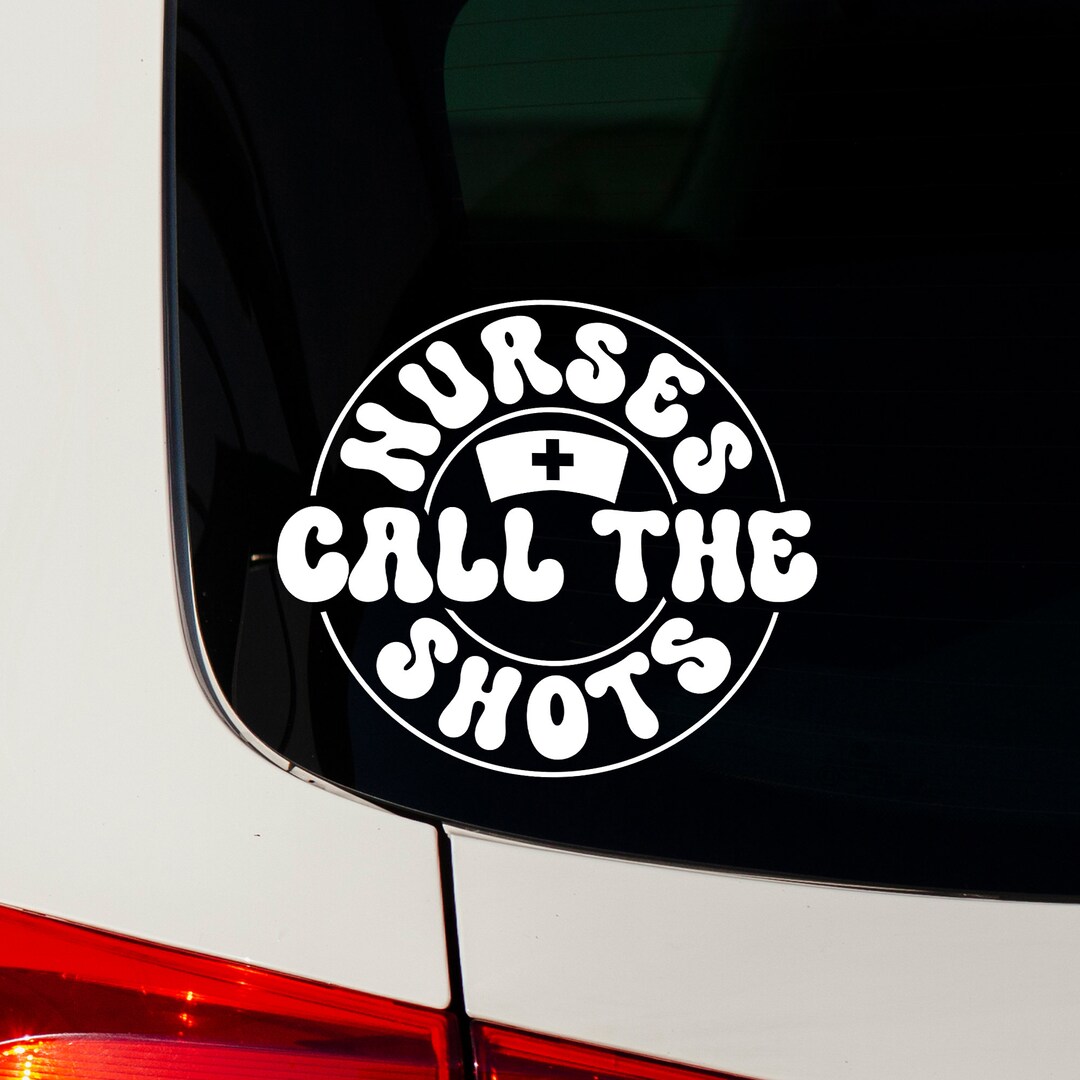 Nurses Call the Shots Sticker, Nursing Vinyl Stickers, Laptop Stickers ...