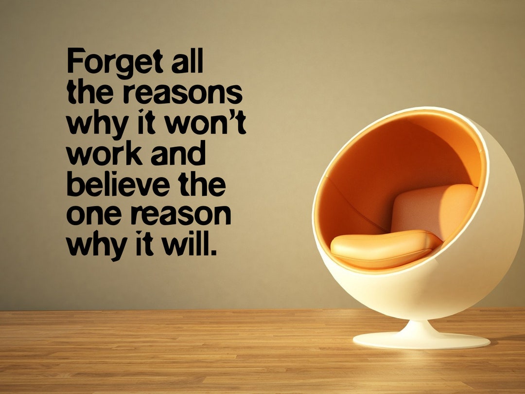 Forget All the Reasons Why It Won't Work and Believe the One Reason Why ...