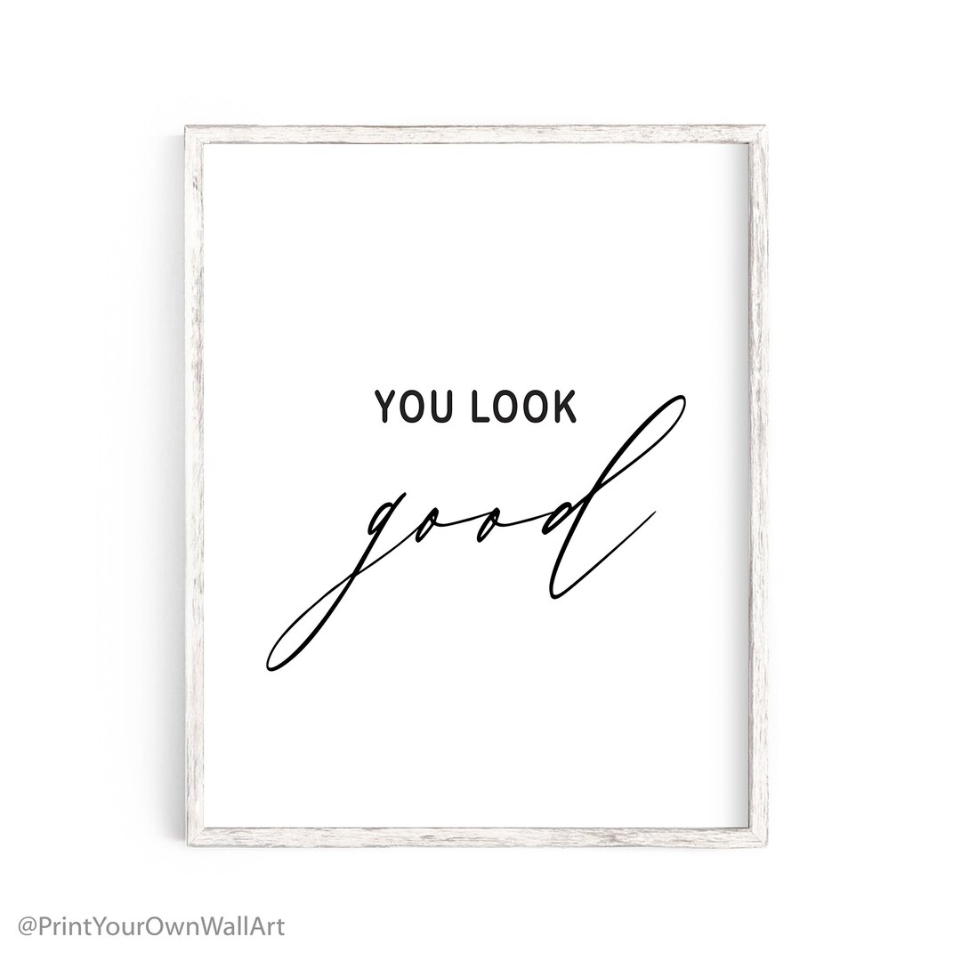 You Look Good, Inspirational Quote, Printable Quote Sign, Motivational ...