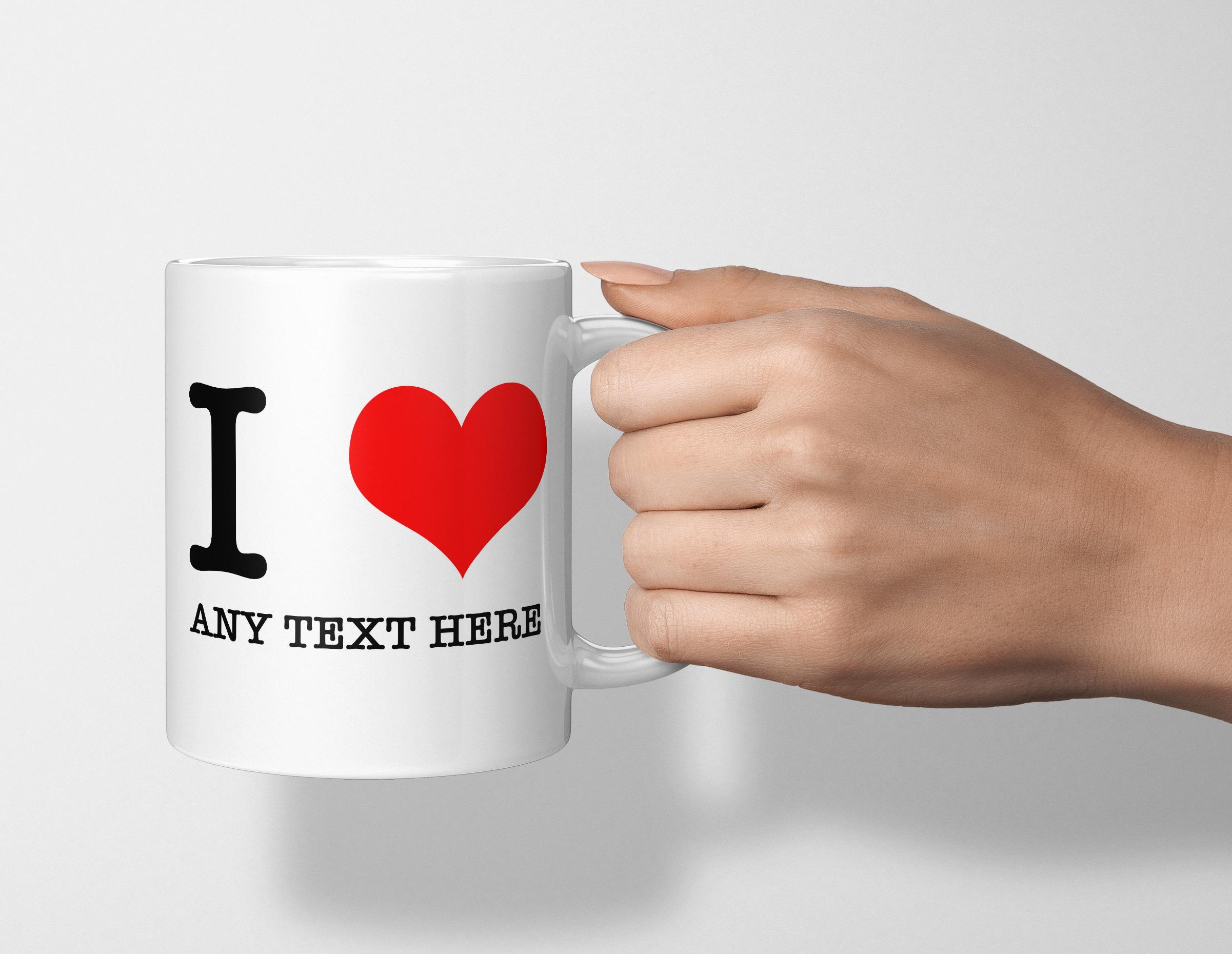 Personalised I Love Mug, Add Any Text, Customisable, Gift for Him/her ...