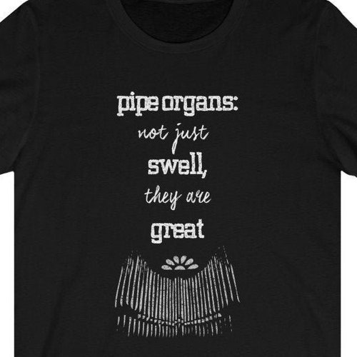 Pipe Organ Humor T-shirt pipe Organs: Not Just Swell - Etsy