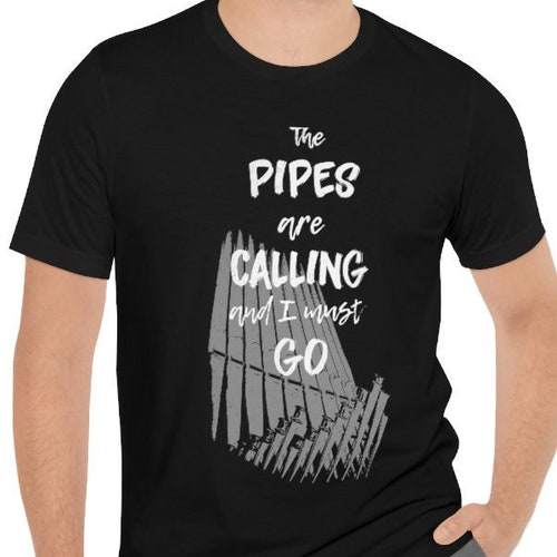 The Pipes Are Calling and I Must Go Fun Shirt for Pipe Organ - Etsy