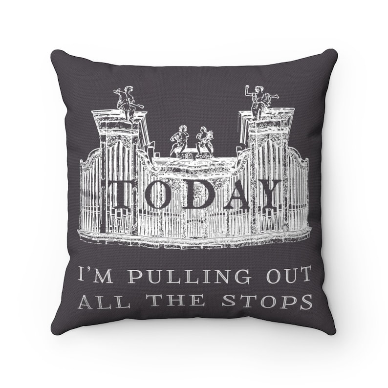 Funny Pipe Organ Humor Throw Pillow - "today I'm Pulling Out All the ...