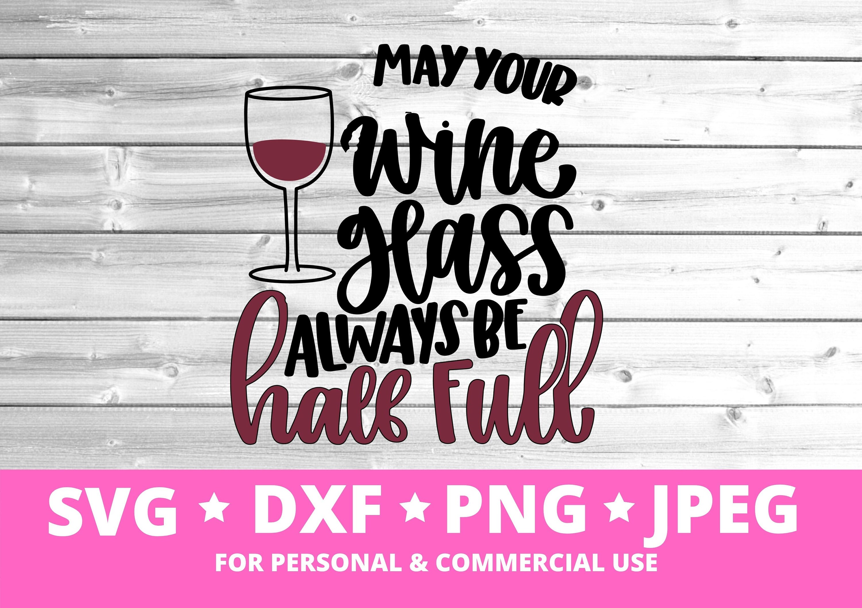 May Your Glass Always Be Half Full SVG File, Cricut Design SVG - SVG ...