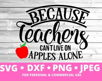 Because Teachers Can't Live on Apples Alone SVG / Teacher - Etsy