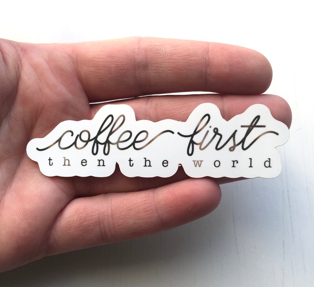 Coffee First Then the World Vinyl Sticker: Laptop, Water Bottle Decal ...