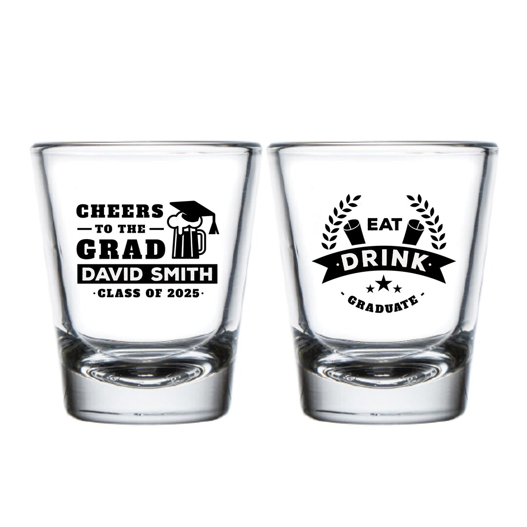 Cheers to the Grad Shot Glasses, Eat, Drink, Graduate Shot Glasses ...