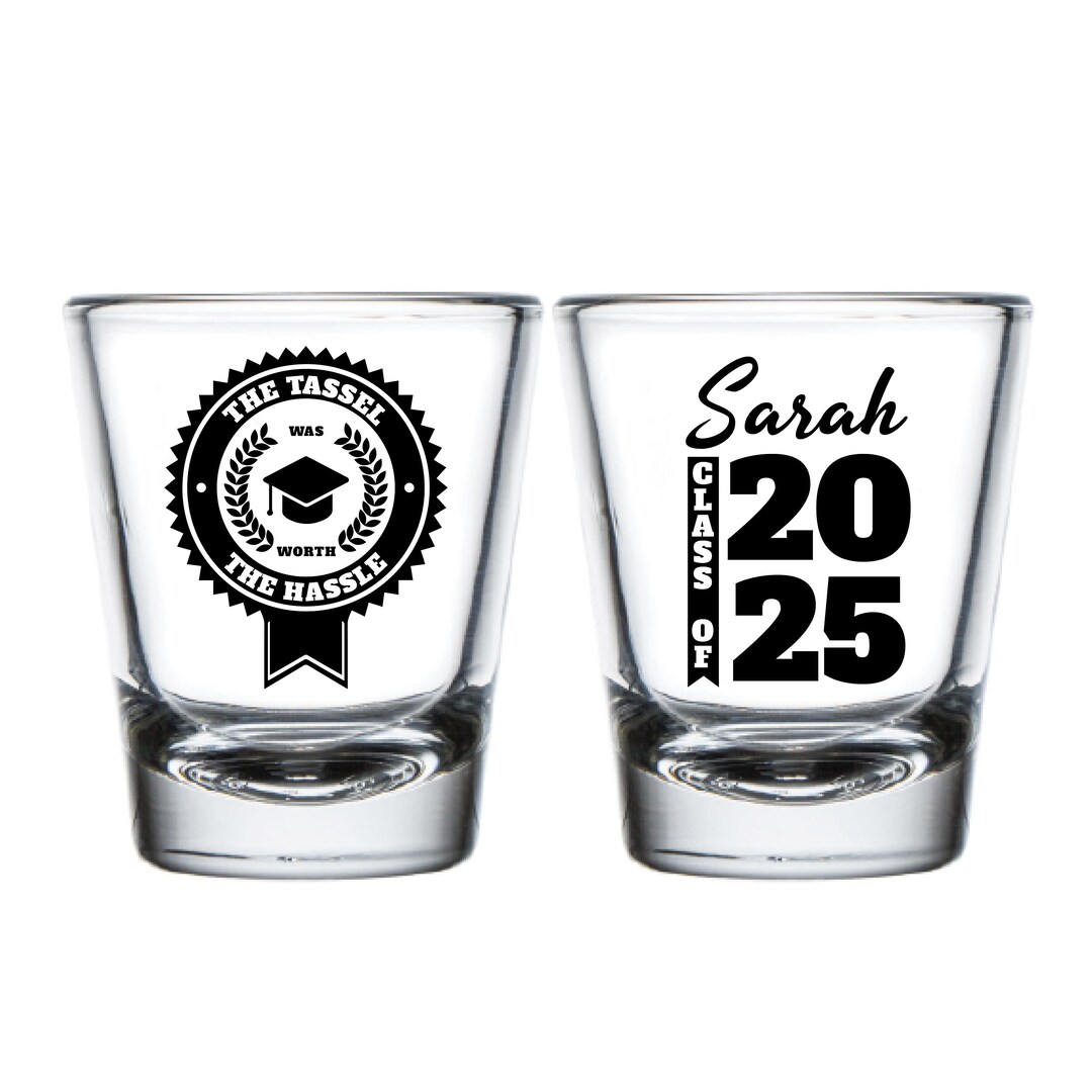 The Tassel Was Worth the Hassle Graduation Party Shot Glasses, Custom ...