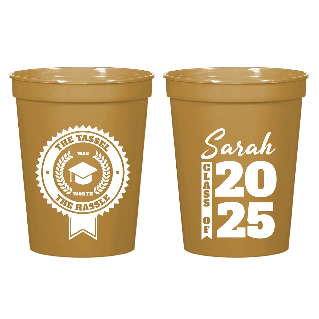 The Tassel Was Worth the Hassle Graduation Party Stadium Cups, Custom ...