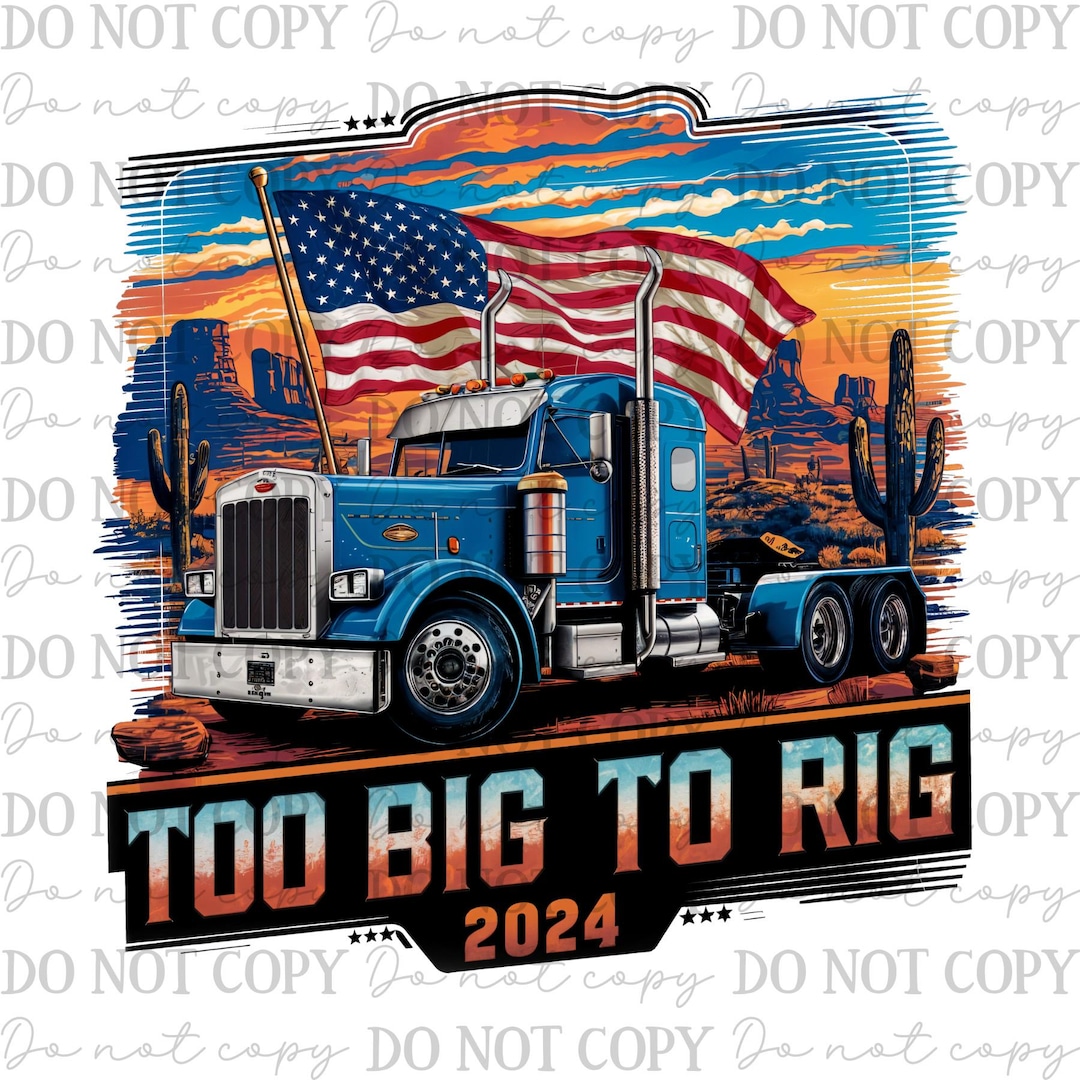 Too Big to Rig 2024 Trump Truck Print /trump Print/maga Print ...