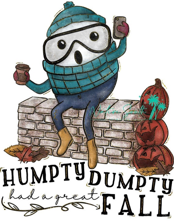 Humpty Dumpty Has a Great Fall / Fall Print/ Sublimation - Etsy