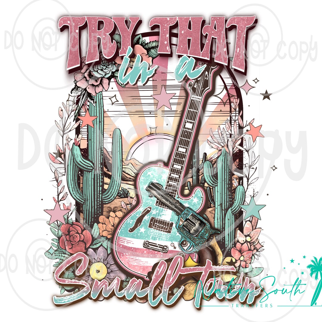 Try That in a Small Town Print/country Western Print/sublimation Print ...