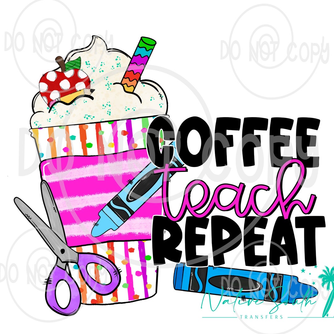Coffee Teach Repeat Print/school Print/sublimation Print/diy ...