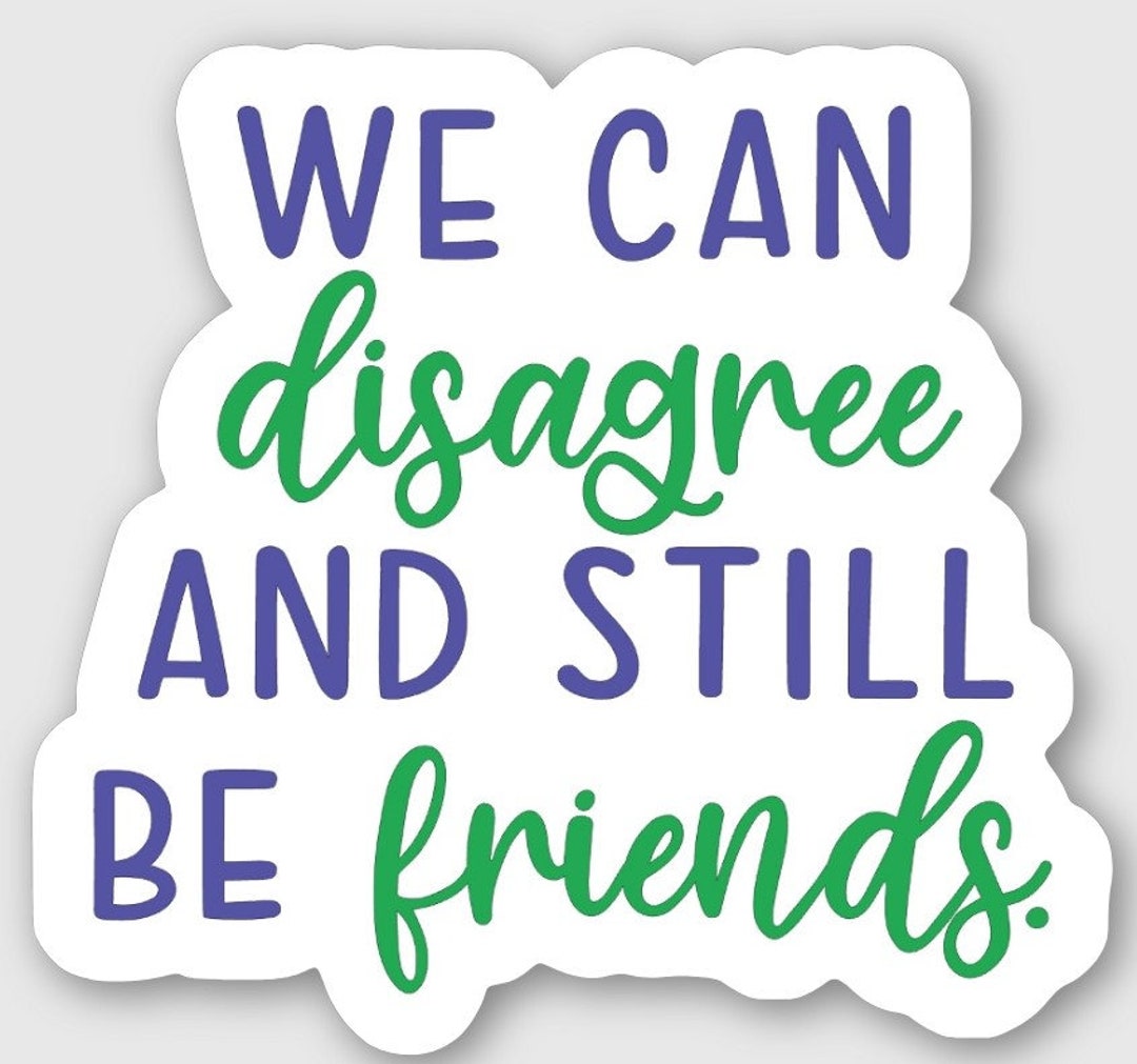 We Can Disagree and Still Be Friends Sticker - Etsy