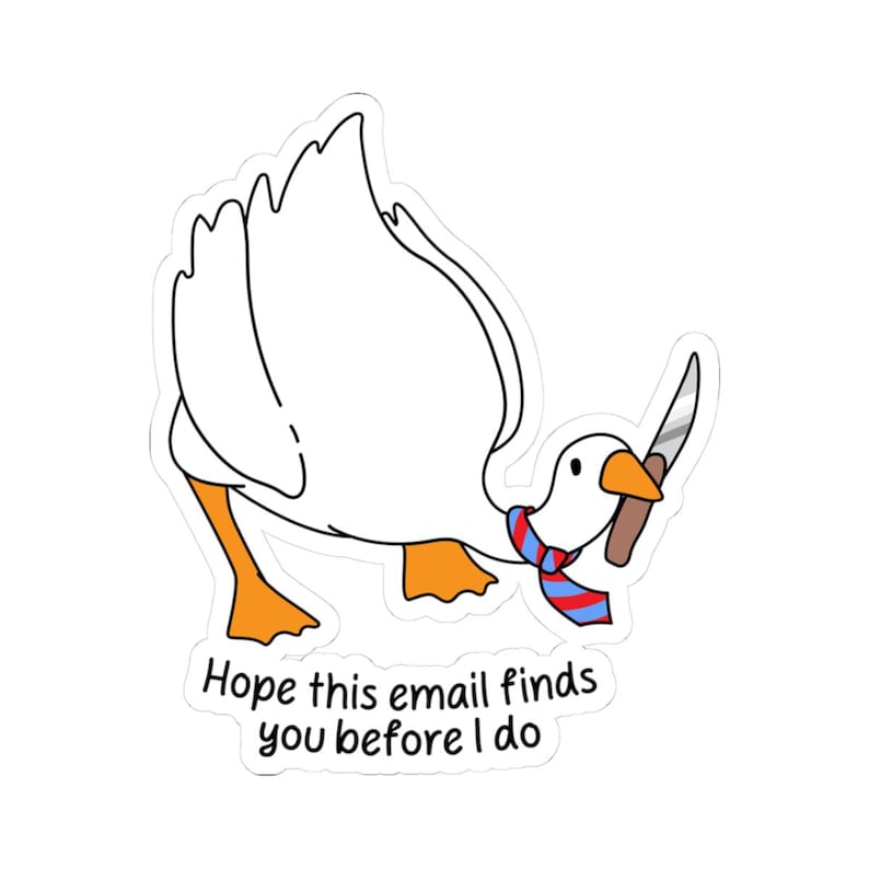 Hope This Email Finds You Before I Do Funny Porch Goose Kiss-cut ...