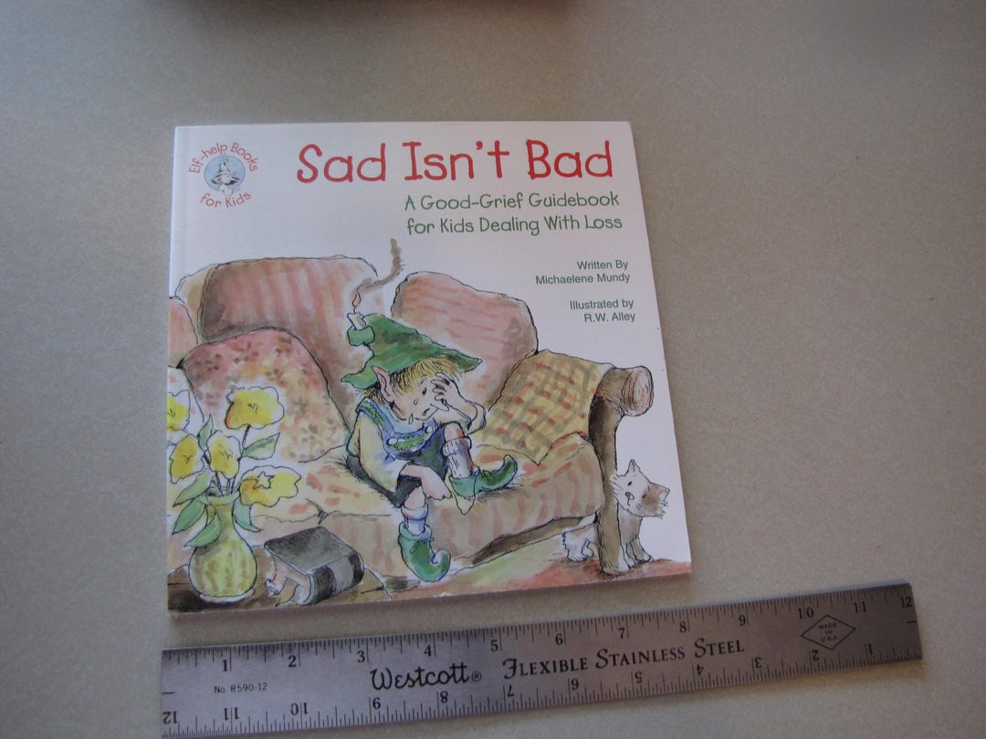 Sad Isn't Bad, A Good-grief Guidebook for Kids Dealing With Loss by ...