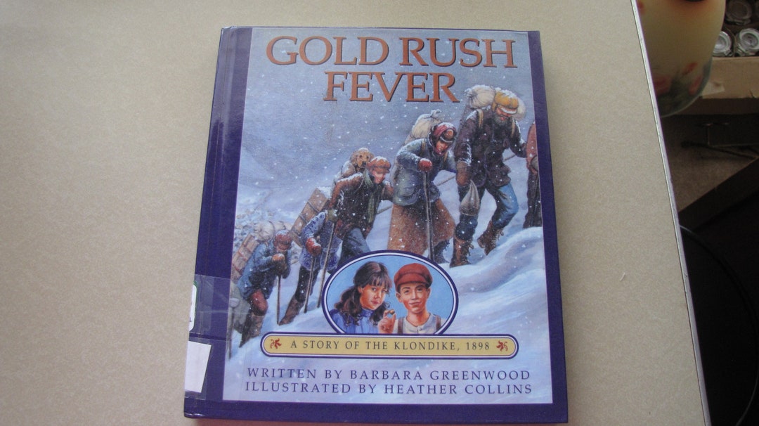 Gold Rush Fever "a Story of the Klondike 1898" by Barbara Greenwood ...