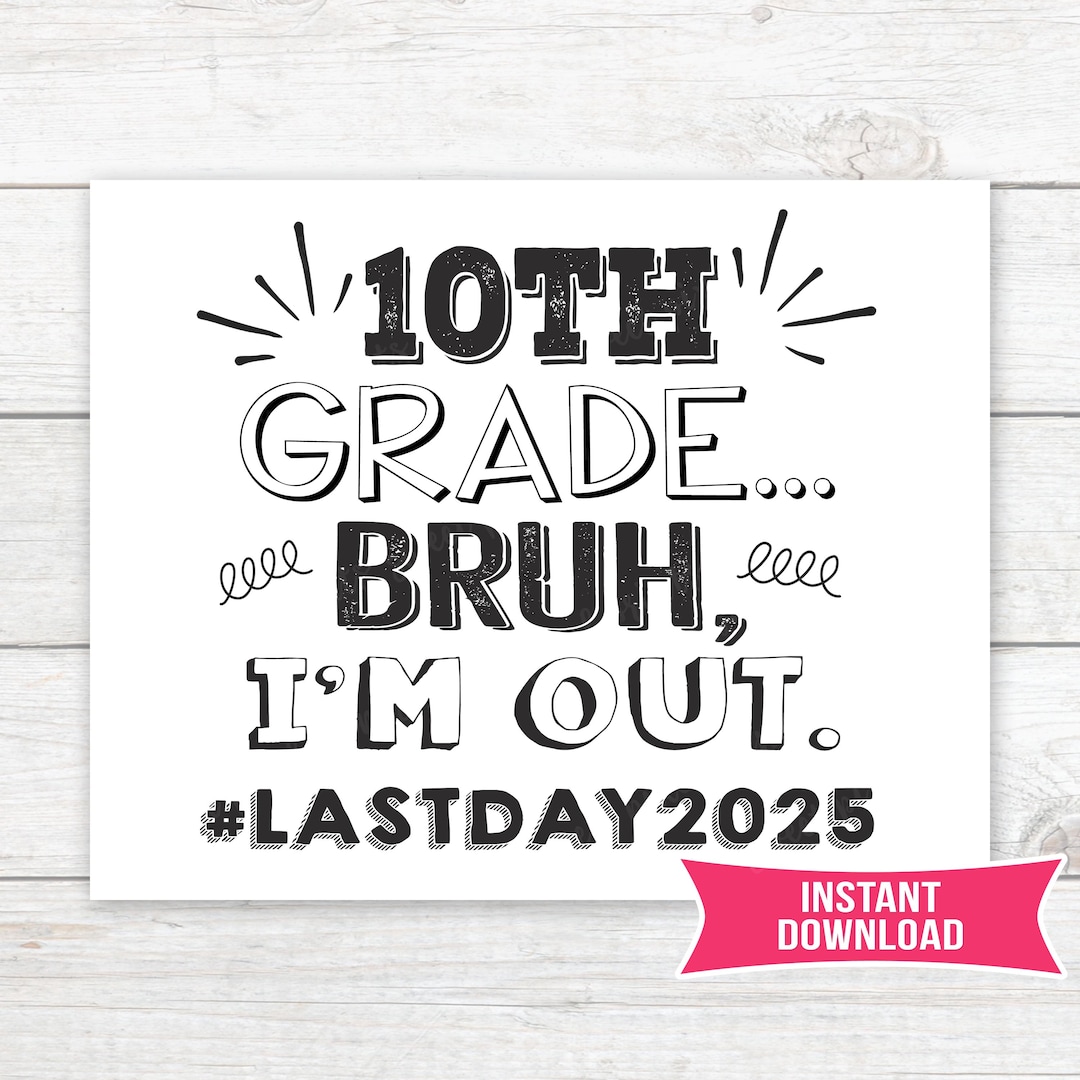 Last Day of 10th Grade Sign Printable, Funny Bruh Chalkboard Photo Prop ...