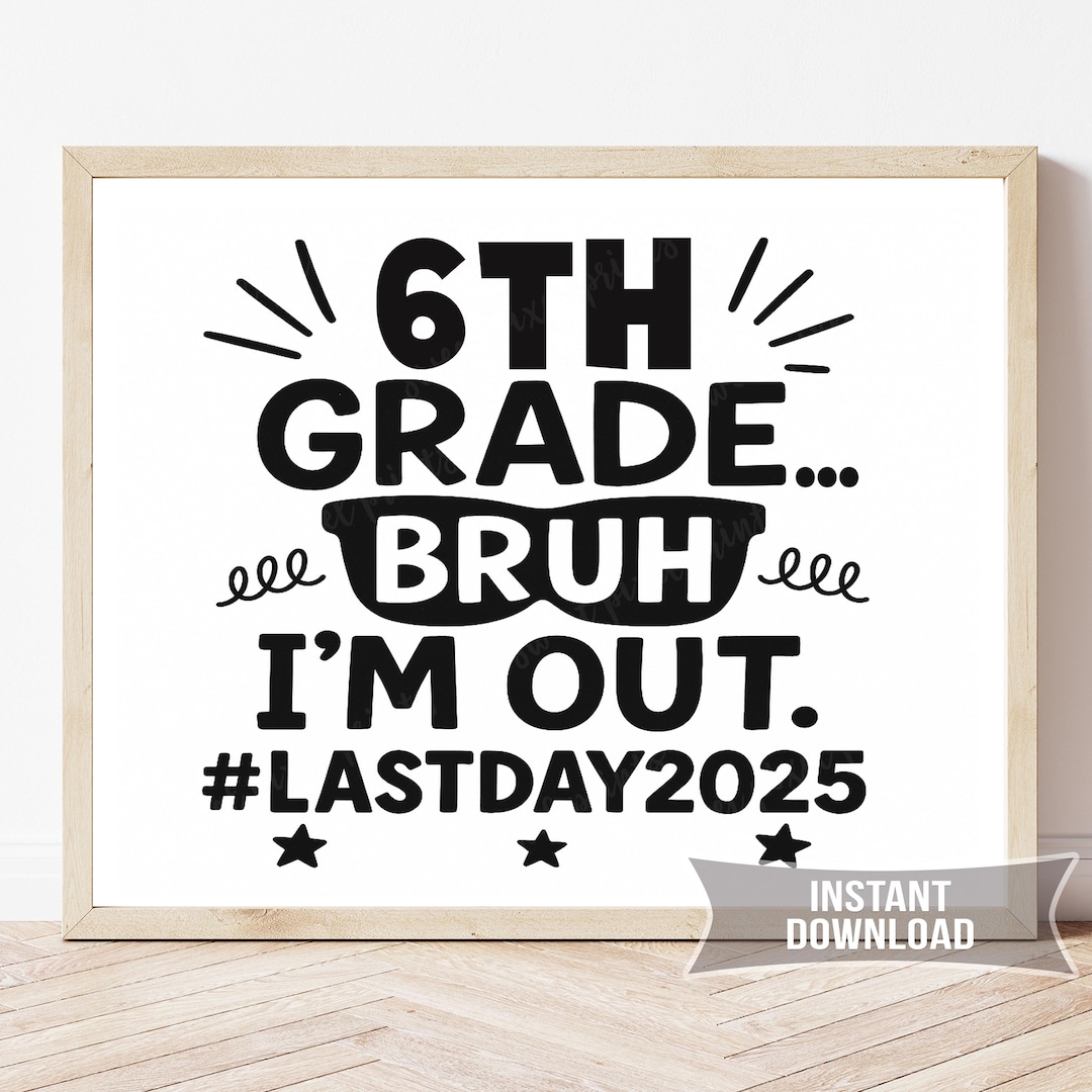 Last Day of 6th Grade Sign Printable, Funny Bruh Chalkboard Photo Prop ...