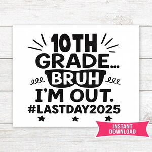 Last Day of 10th Grade Sign Printable, Funny Bruh Chalkboard Photo Prop ...
