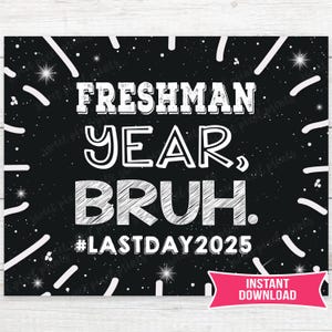 Last Day of Freshman Year Sign Printable, Funny Bruh Chalkboard Photo ...