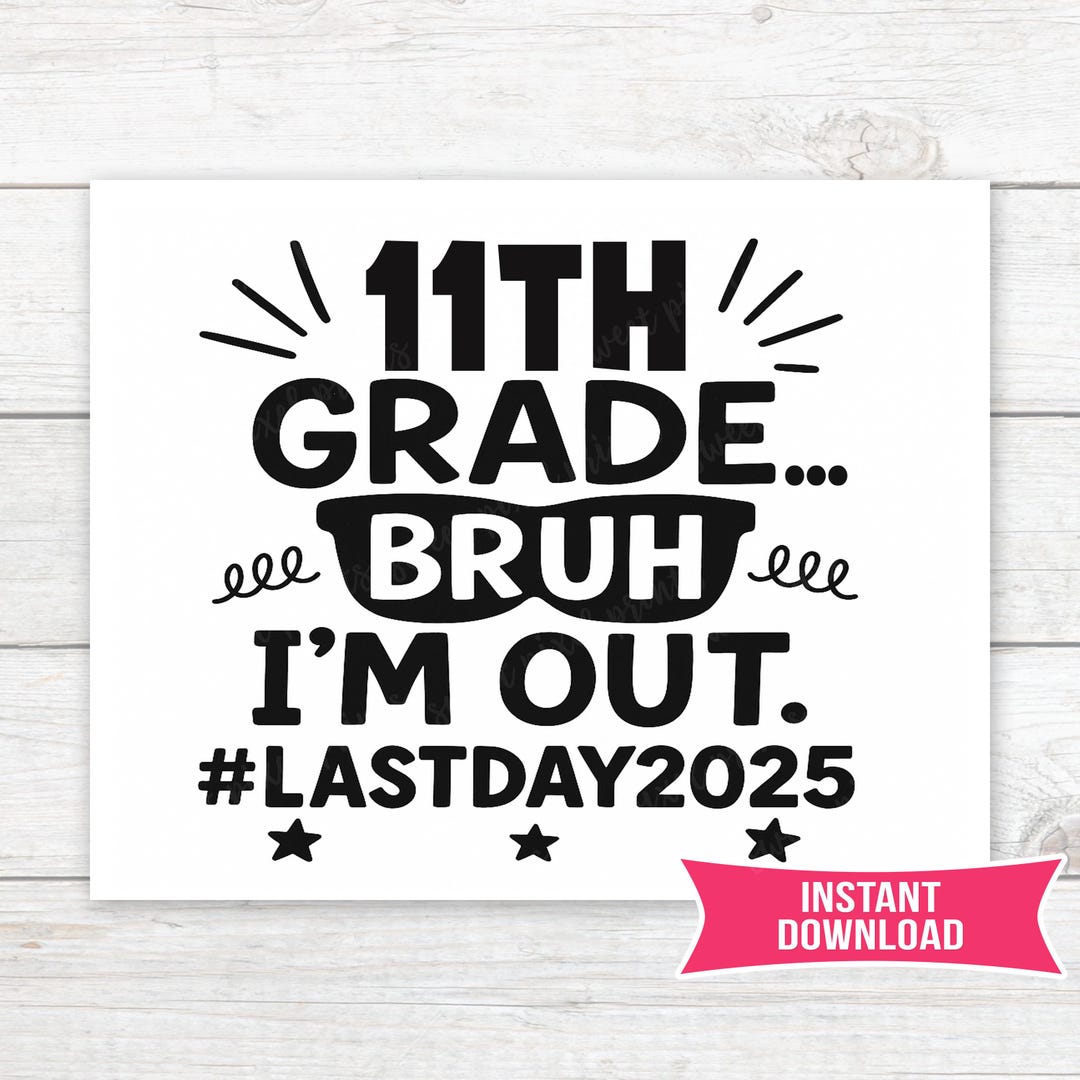 Last Day of 11th Grade Sign Printable, Funny Bruh Chalkboard Photo Prop ...